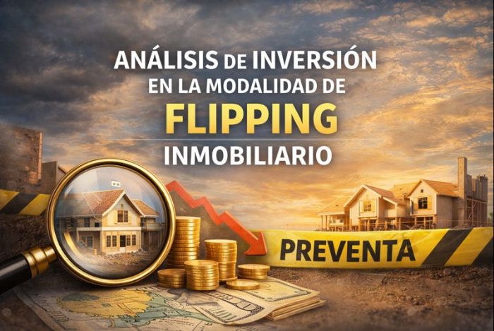 Análisis de inversión en la modalidad de Flipping inmobiliario.